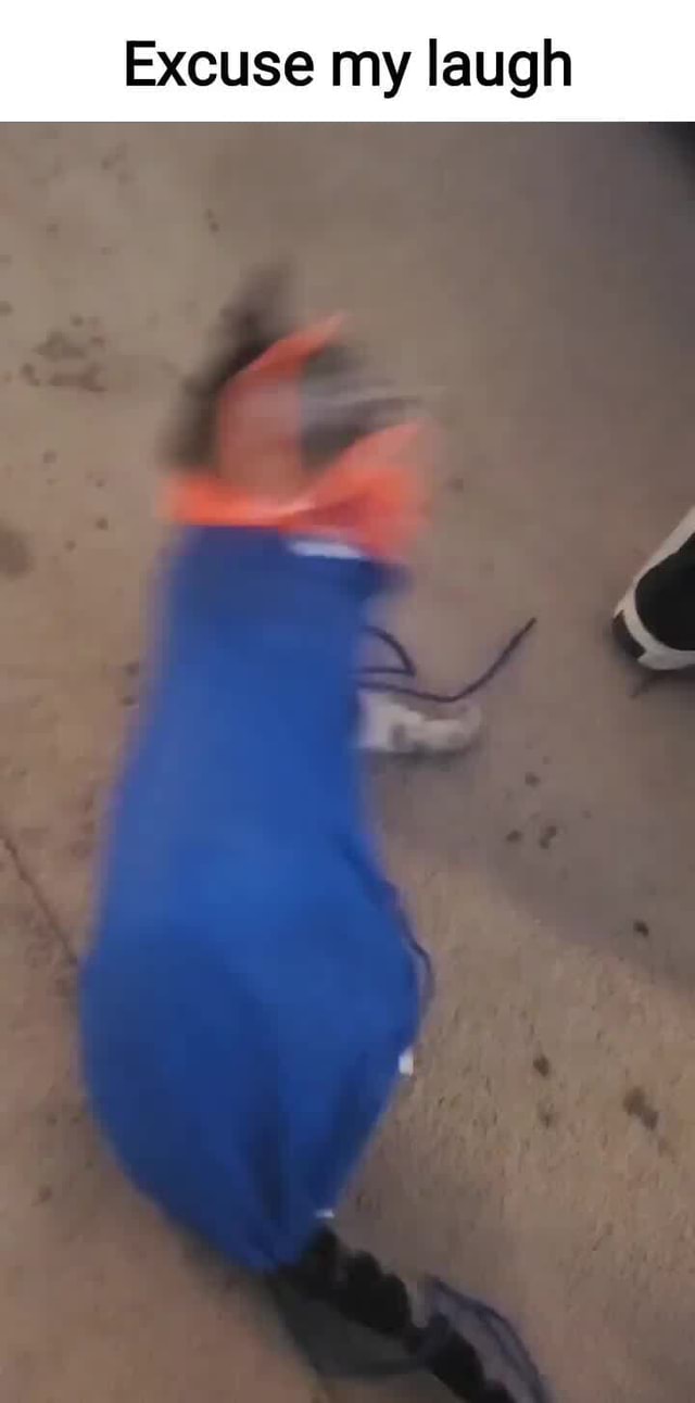 Excuse my laugh - iFunny