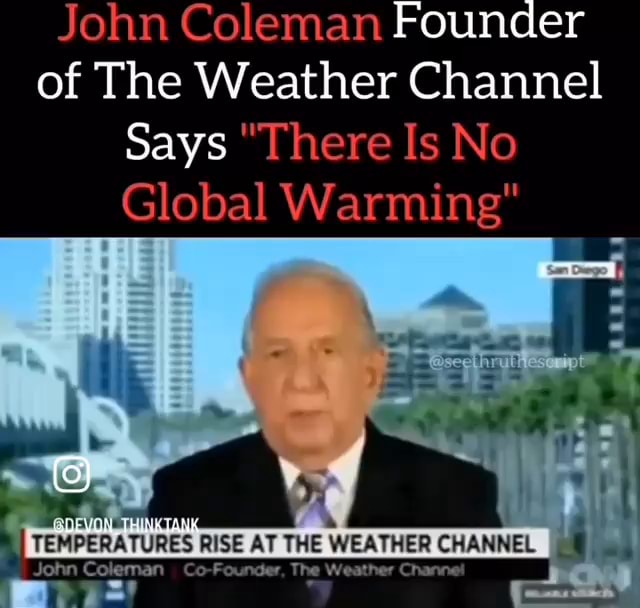 John Coleman Founder of The Weather Channel Says "There Is No Global ...