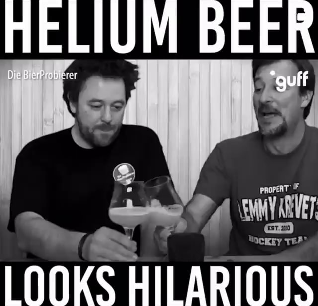 HELIUM BEER LOOKS HILARIOUS - iFunny