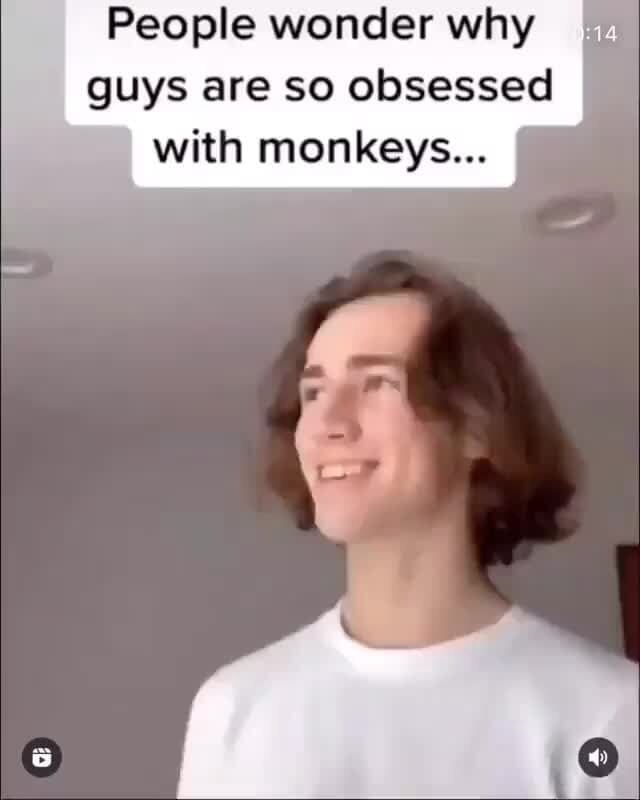 People wonder why guys are so obsessed with monkeys... - iFunny