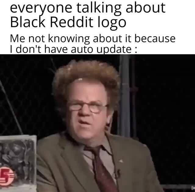 Everyone talking about Black Reddit logo Me not knowing about it ...