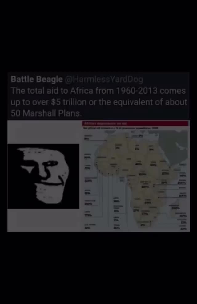 Battle Beagle @HarmlessYardDog The total aid to Africa from 1960-2013 ...