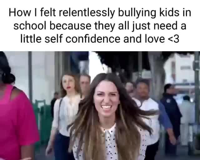 How I felt relentlessly bullying kids in school because they all just ...