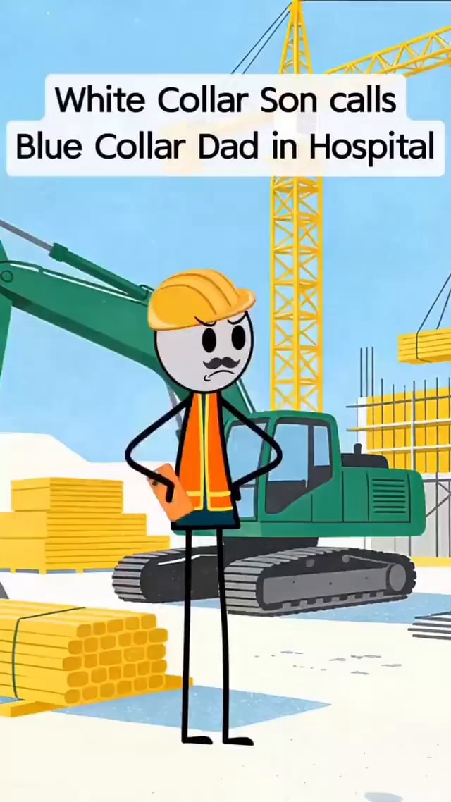 White Collar Son calls Blue Collar Dad in Hospital - iFunny