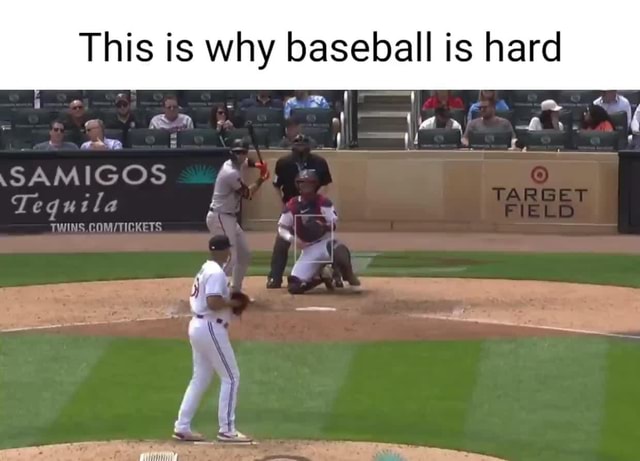 This is why baseball is hard SAMIGOS al lid a Tequila TAR - iFunny