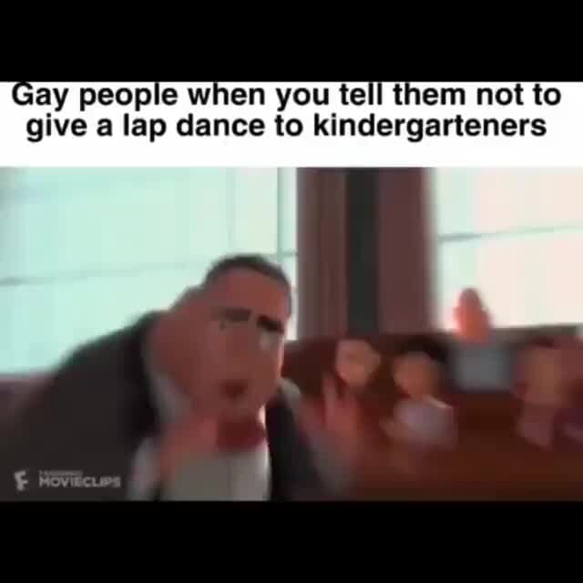 Ay people when you tell them not to give a lap dance to kindergarteners ...