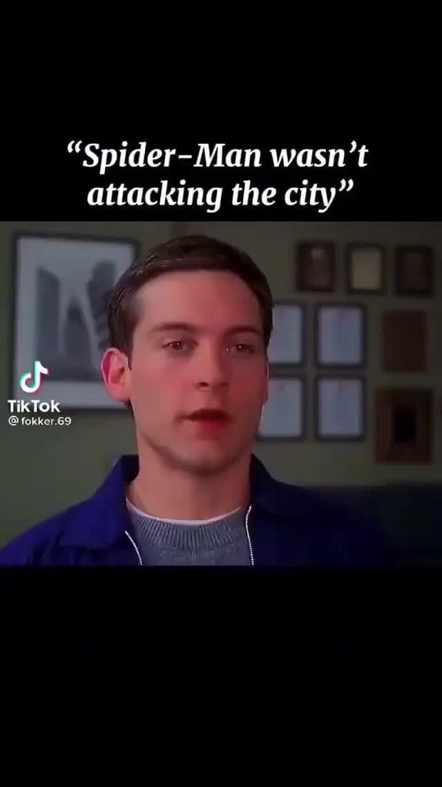 "Spider-Man wasn't attacking the city" Tik fokker.69 - iFunny