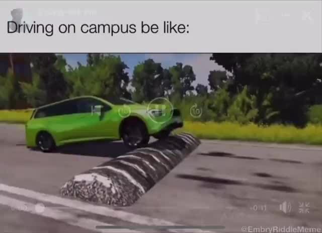 Driving on campus be like: - iFunny