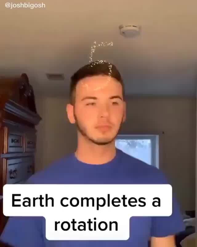 @joshbigosh Earth completes a rotation - iFunny