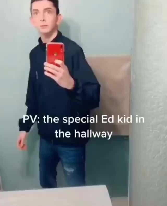 ( PV: the special Ed kid in the hallway - iFunny