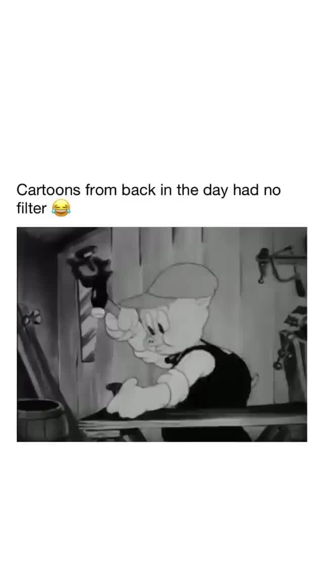 Cartoons from back in the day had no filter - iFunny