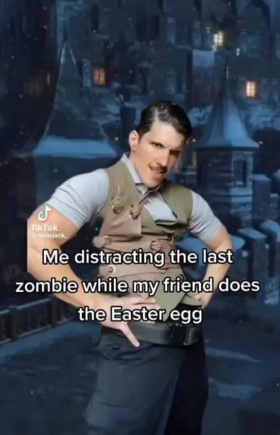Me distracting the last zombie while my friend does the Easter egg - iFunny