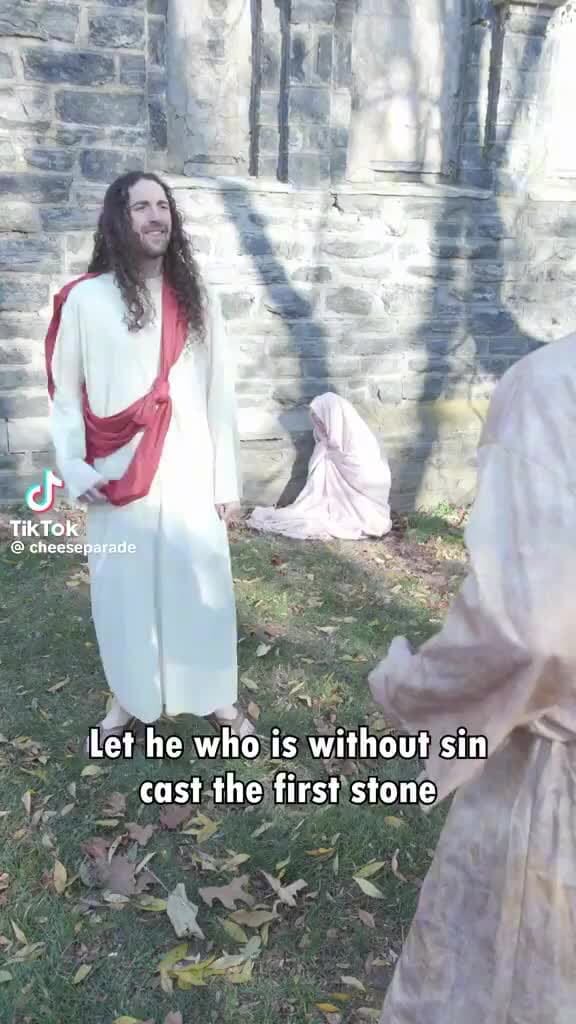 TikTok cheeseparade Let he who is without sin cast the first stone - iFunny