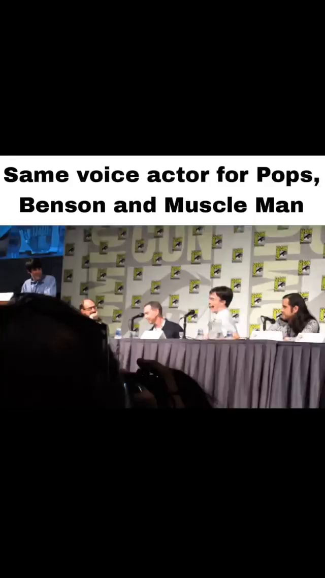Same voice actor for Pops, Benson and Muscle Man - iFunny