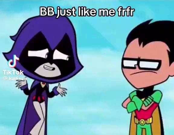 BB just like me frfr Tik Tok - iFunny