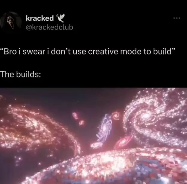 Kracked "Bro i swear i don't use creative mode to build" The builds: oe ...