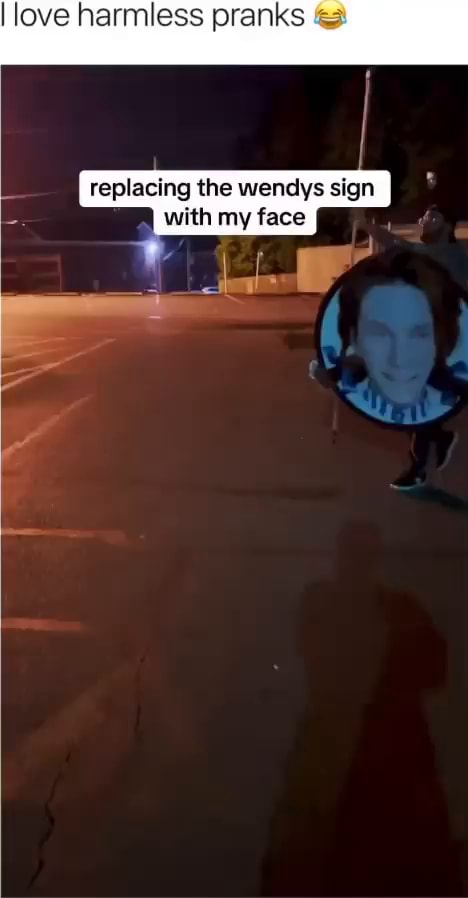 I love harmless pranks replacing the wendys sign with my face = = - iFunny