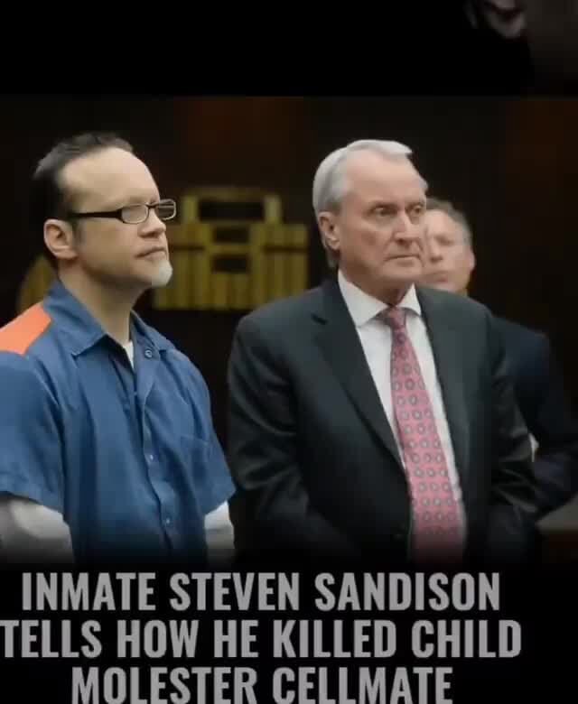 INMATE STEVEN SANDISON TELLS HOW HE KILLED CHILD MOLESTER CELLMATE - iFunny