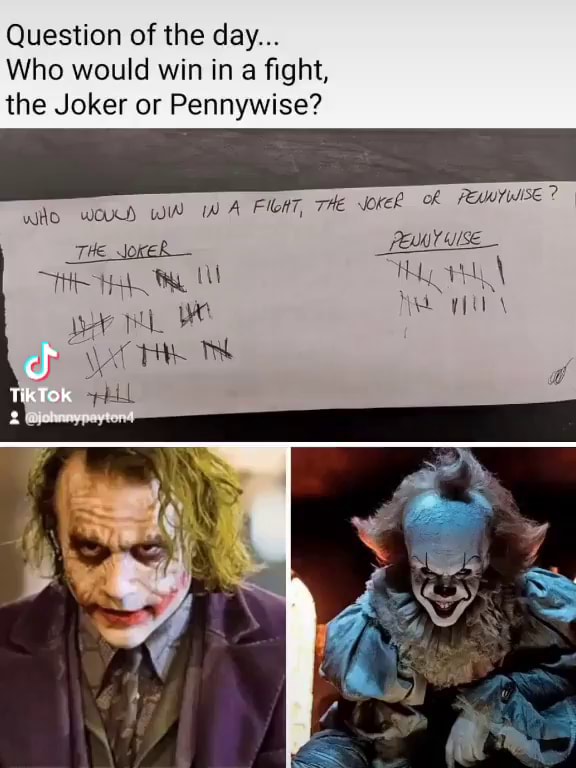 Question of the day... Who would win in a fight, the Joker or Pennywise ...