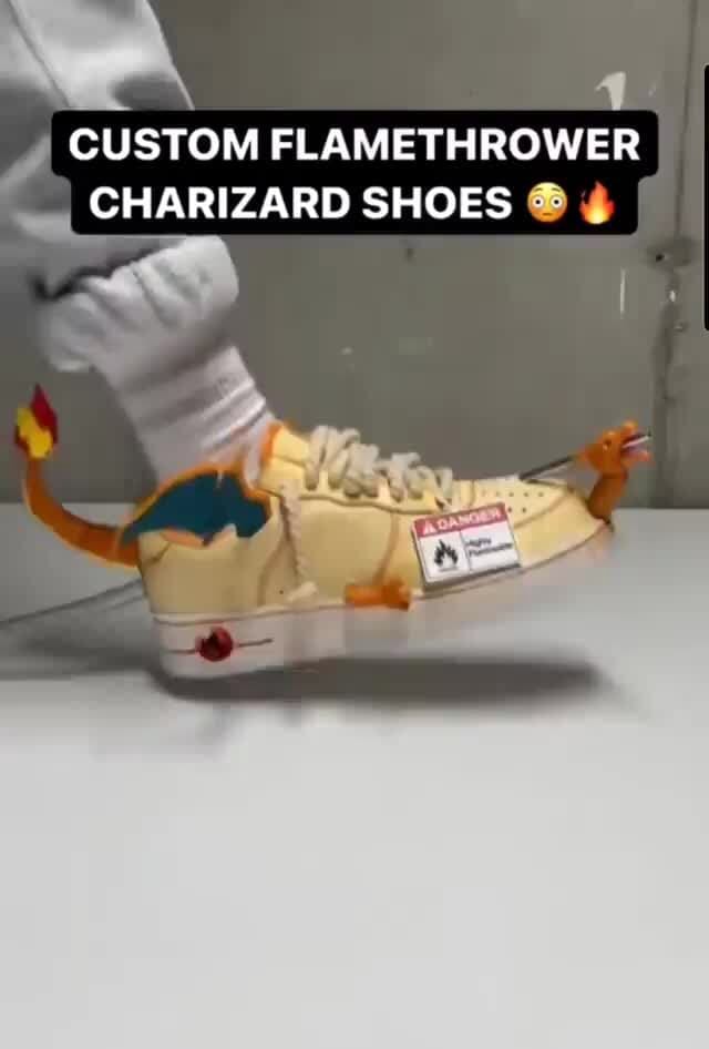 CUSTOM FLAMETHROWER CHARIZARD SHOES - iFunny