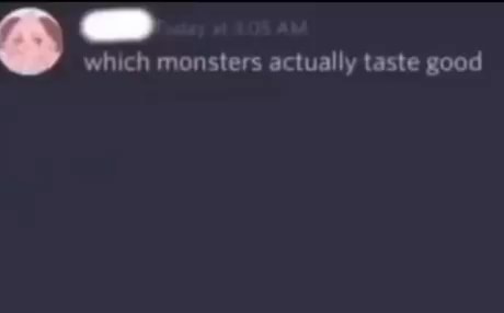 Which ich monsters actually taste good - iFunny