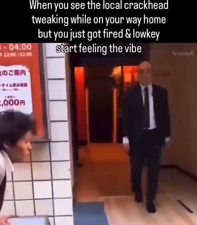 When you see the local crackhead tweaking while on your way home but ...