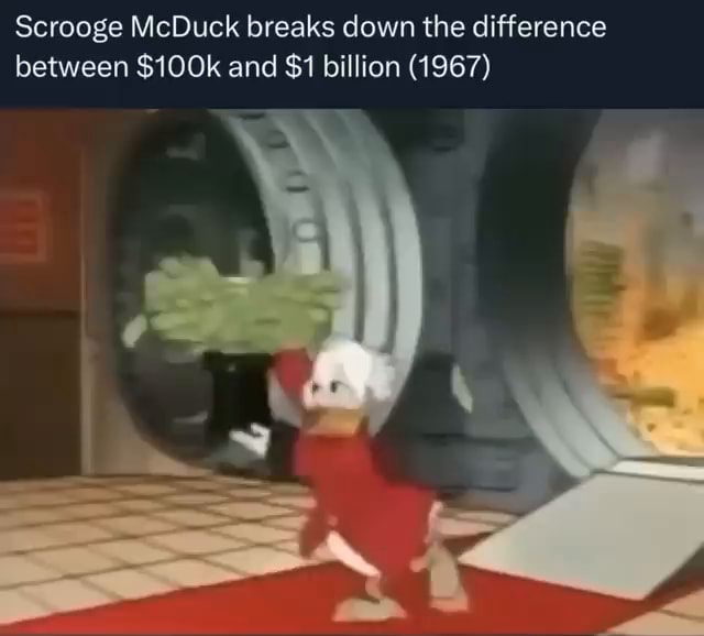 Scrooge McDuck breaks down the difference between $100k and $1 billion ...