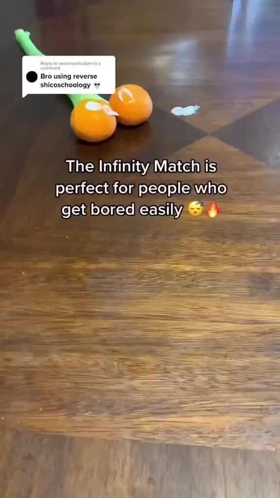 Bro using reverse shicoschoology The Infinity Match is perfect for ...