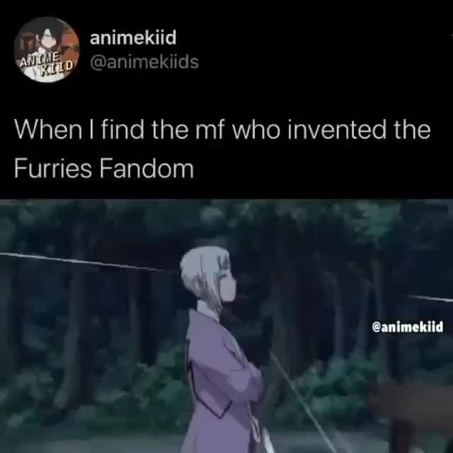 When I find the mf who invented the Furries Fandom - iFunny