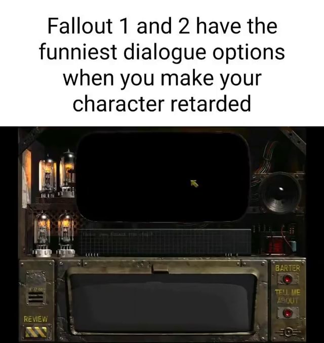 Fallout 1 and 2 have the funniest dialogue options when you make your ...