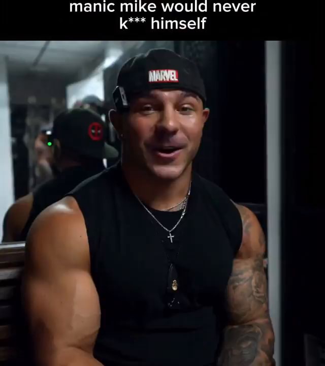 Manic mike would never k*** himself - iFunny