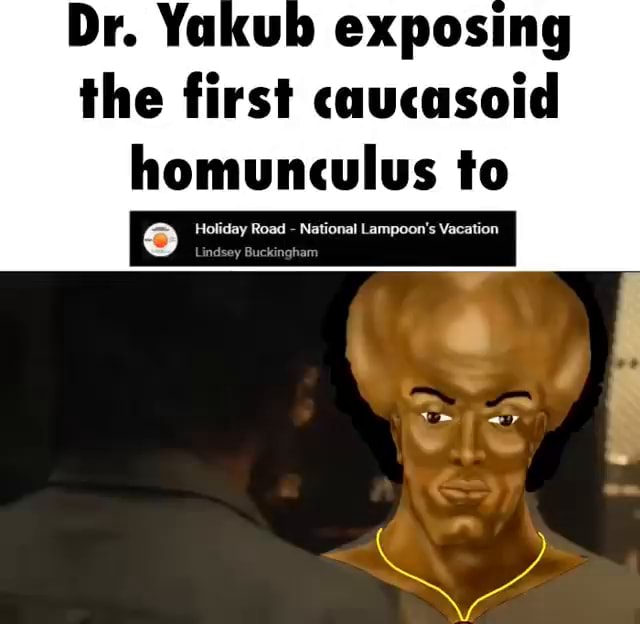 Dr. Yakub exposing the first caucasoid homunculus to Holiday Road ...
