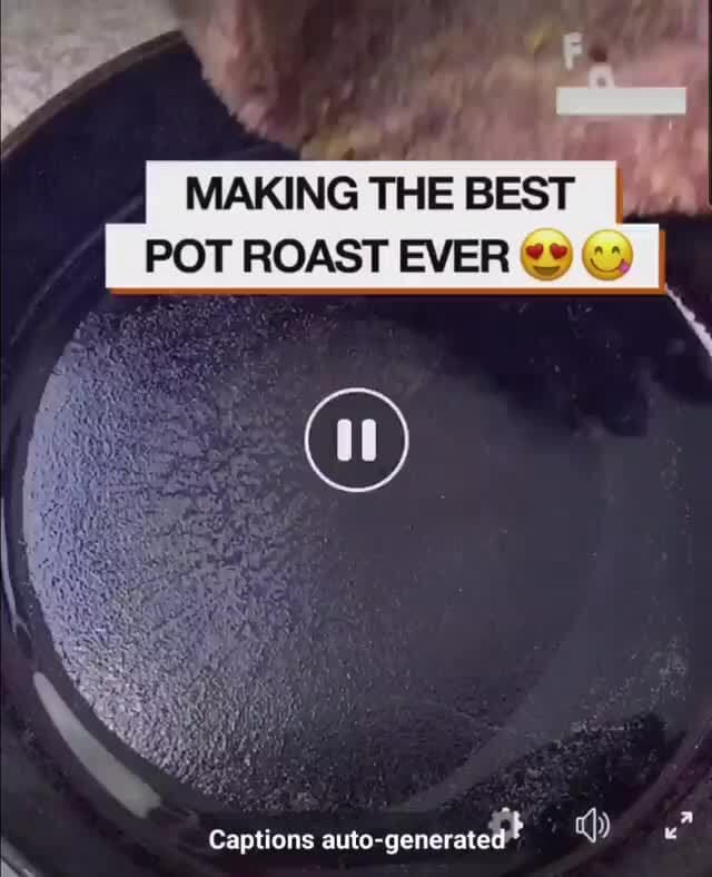 MAKING THE BEST POT ROAST EVER Captions auto-generatedt " - iFunny