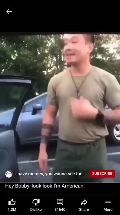 'have memes, you wanna see the.. SUBSCRIBE Hey Bobby, look look I'm ...