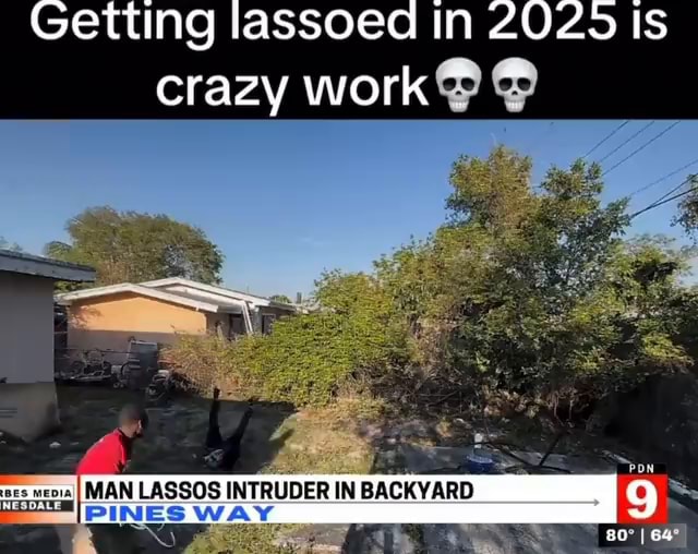Getting lassoed In 2025 Is crazy MAN LASSOS INTRUDER IN BACKYARD - iFunny