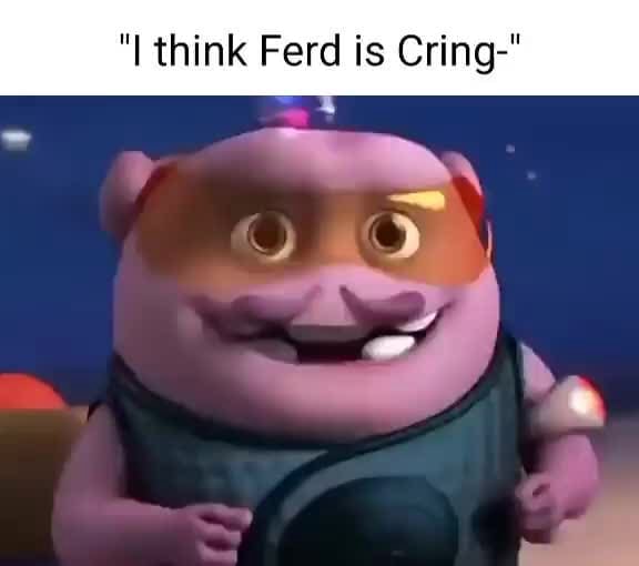 Ferd is Crino-" - iFunny