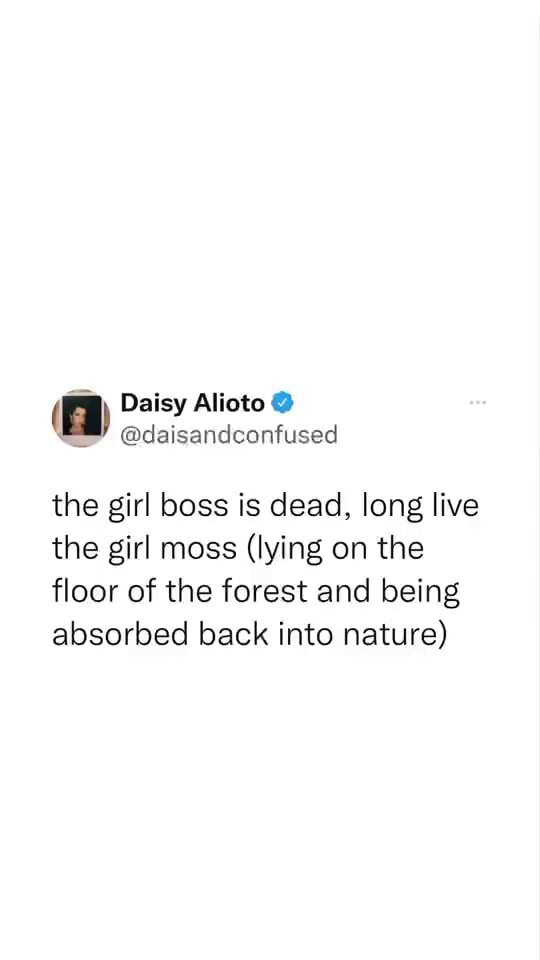 Daisy Alioto @ the girl boss is dead, long live the girl moss (lying on ...