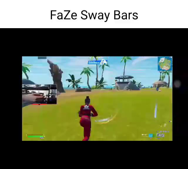 FaZe Sway Bars - iFunny
