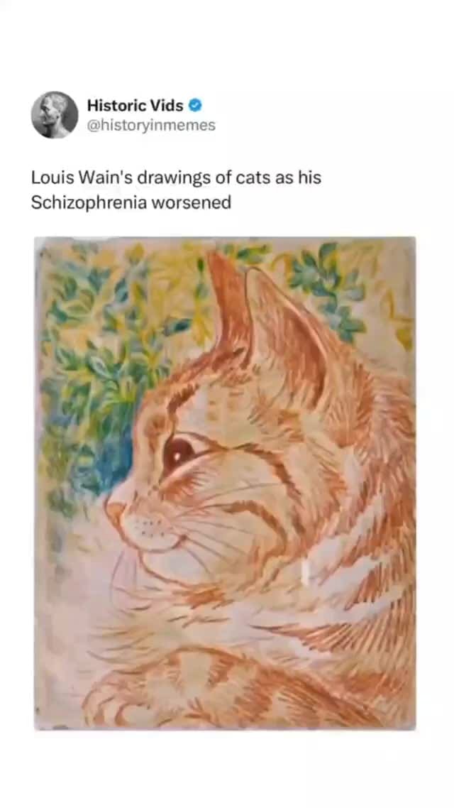 GO Ghistoryinmemes Louis Wain's drawings of cats as his Schizophrenia ...