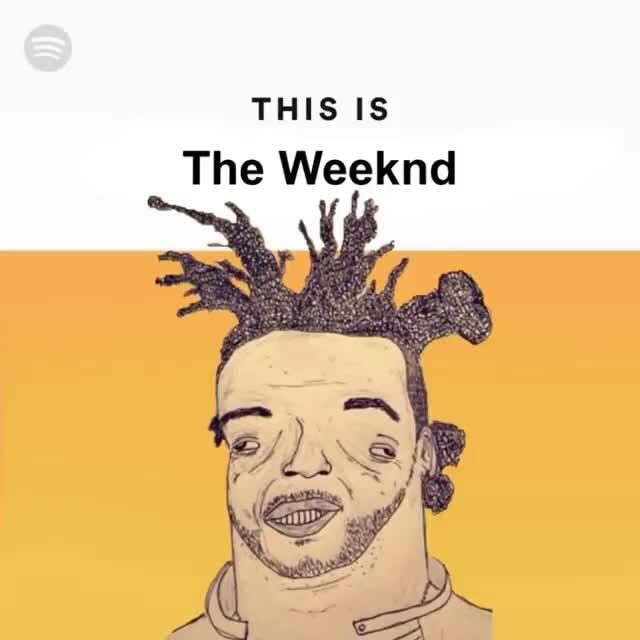 I have stitched this into a meme. Sorry. - THIS IS The Weeknd - iFunny