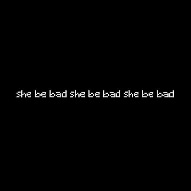 The be bad She be bad She be bad - iFunny