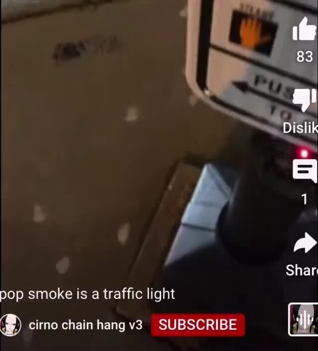 Shar pop smoke is a traffic light cirno chain hang SUBSCRIBE - iFunny