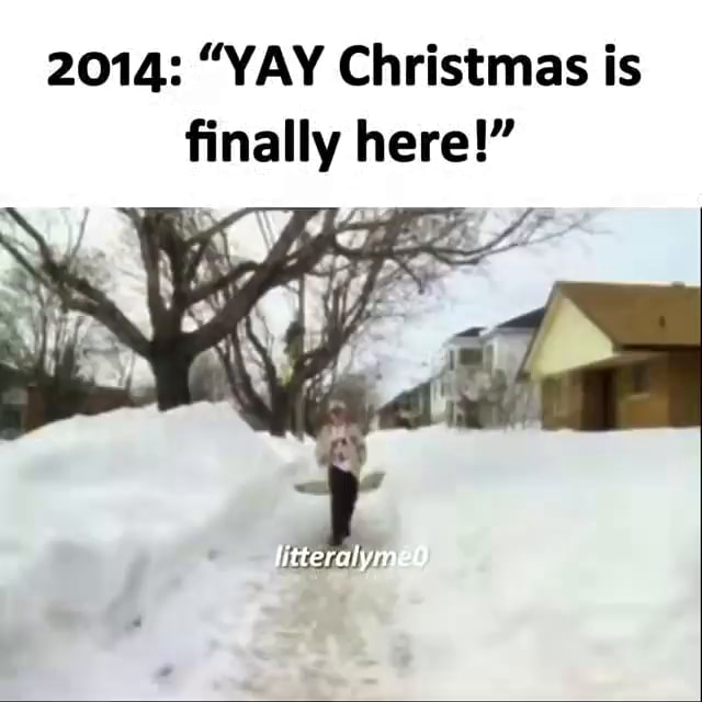 2014: "WAY Christmas is finally here!" - iFunny