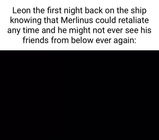 Leon the first night back on the ship knowing that Merlinus could ...