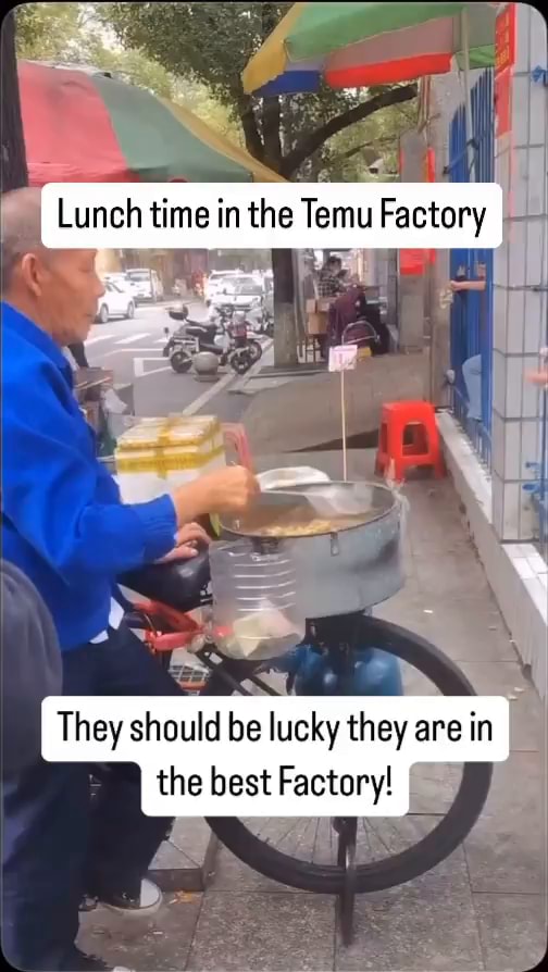 I I _ Lunch time in the Temu Factory I ay CN. They should be lucky they ...