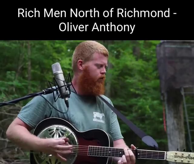 Rich Men North of Richmond - Oliver Anthony We \ - iFunny