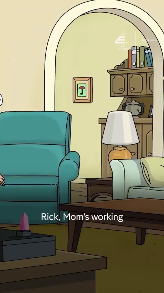 Rick, Mom's working - iFunny