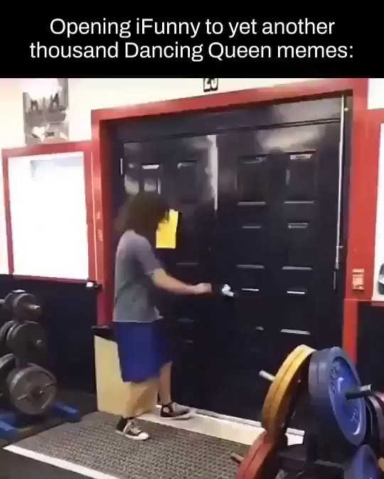 Opening iFunny to yet another thousand Dancing Queen memes: - iFunny