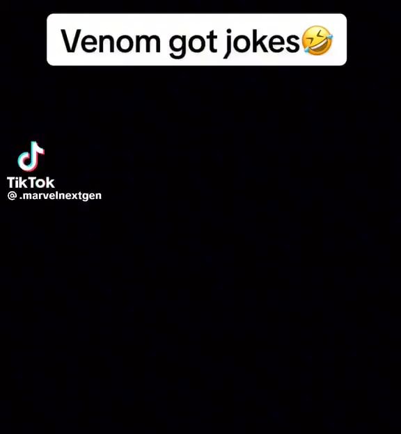 Venom got jokes cf TikTok @.marvelnextgen - iFunny