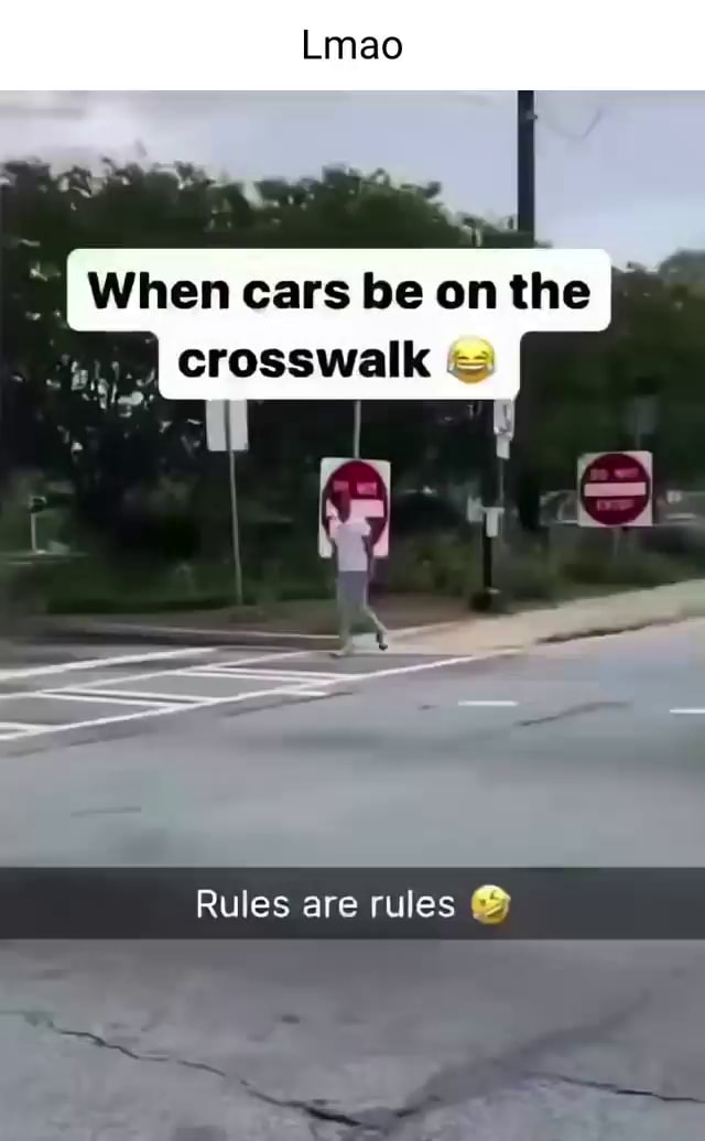 When cars be on the crosswalk Rules are rules - iFunny